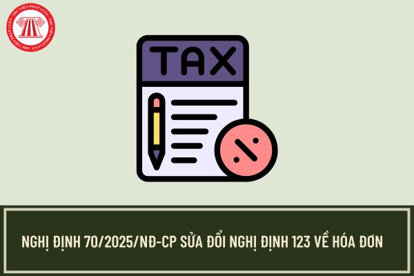 Nghị định 70/2025/NĐ-CP sửa NĐ 123 về thời điểm lập hóa đơn?