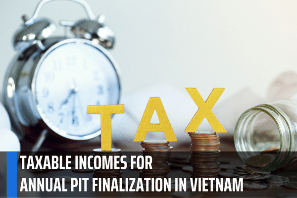 What are the taxable incomes for annual PIT finalization in Vietnam ...