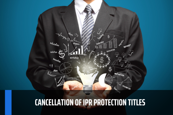What are the procedure for cancellation of IPR protection titles at the ...