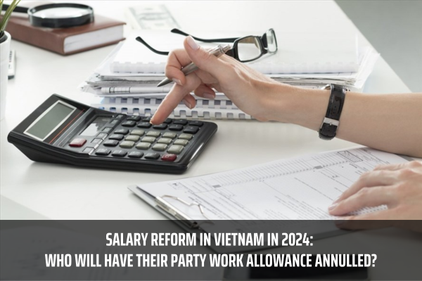 Salary reform in Vietnam in 2024: Who will have their Party work ...