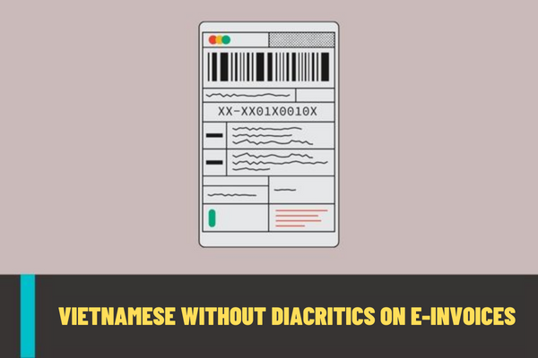 What are the regulations on Vietnamese without diacritics on e-invoices ...