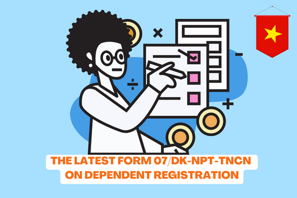 Vietnam: The latest form 07/DK-NPT-TNCN on dependent registration? What ... Vietnam: The latest form 07/DK-NPT-TNCN on dependent registration? What ...