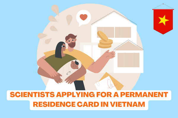 Can foreigners who are scientists want to apply for a permanent residence card in Vietnam? If so ...