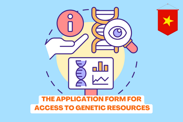Vietnam: What is the Application Form for Access to Genetic Resources ... Vietnam: What is the Application Form for Access to Genetic Resources ...